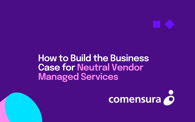 Building the Business Case for Neutral Vendor Managed Services